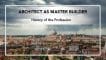 History of the Profession | Architect as Master Builder | Schemmer